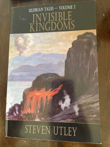 STEVEN UTLEY, SILURIAN TALES- VOLUME 2. INVISIBLE KINGDOMS. 2013/ ...