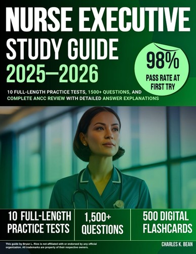Nurse Executive study guide 2025â 2026: 10 Full-Length Practice Te ...
