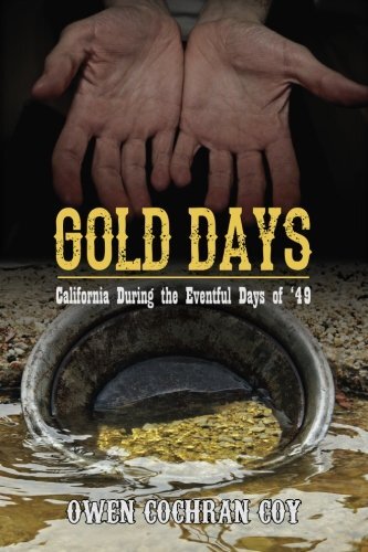 Gold Days: California During the Eventful Days of '49, Coy ...