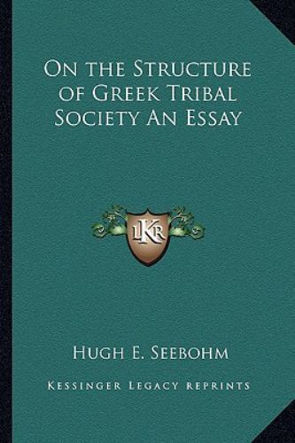 On the Structure of Greek Tribal Society an Essay by Hugh E. Seebohm ...