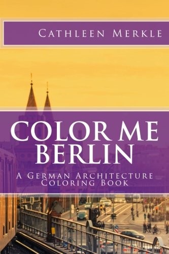 COLOR ME BERLIN: A GERMAN ARCHITECTURE COLORING BOOK By Cathleen Merkle ...