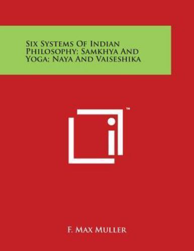 Six Systems of Indian Philosophy; Samkhya and Yoga; Naya and Vaiseshika ...