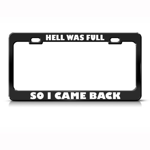 License Plate Frame Hell Was Full So I Came Back Humor Funny Car ...