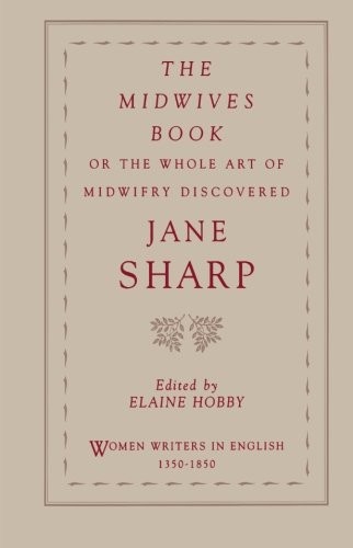 THE MIDWIVES BOOK: OR THE WHOLE ART OF MIDWIFRY DISCOVERED By Jane ...