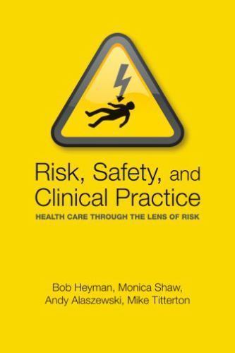 Risk, Safety and Clinical Practice : Healthcare Through the Lens of ...