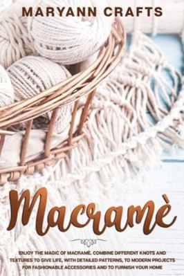 Macram?: Enjoy The Magic Of Macramè. Combine Different Knots And... | eBay