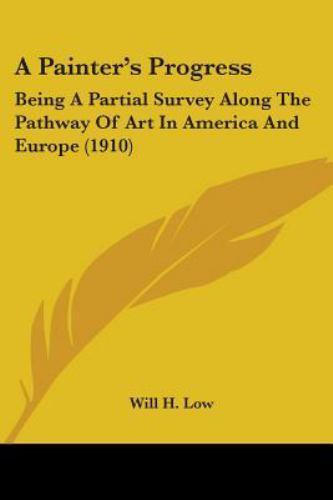 Painter's Progress : Being A Partial Survey along the Pathway of Art in America and Europe (1910 ...