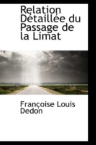Relation Detaillee du Passage de la Limat by Francoise Louis Dedon ...