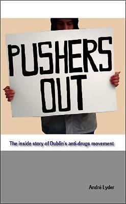 Pushers Out : The Inside Story of Dublin's Anti-Drugs Movement by ...