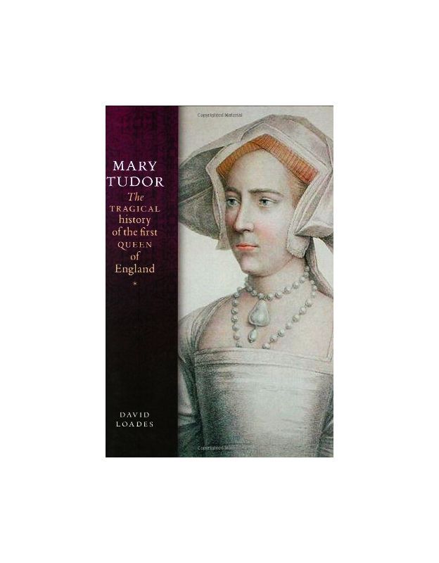 Mary Tudor : The Tragical History of the First Queen of England by ...
