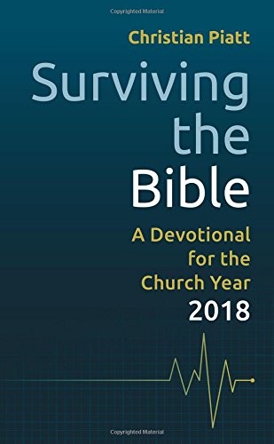 SURVIVING THE BIBLE: A DEVOTIONAL FOR THE CHURCH YEAR 2018 By Christian ...