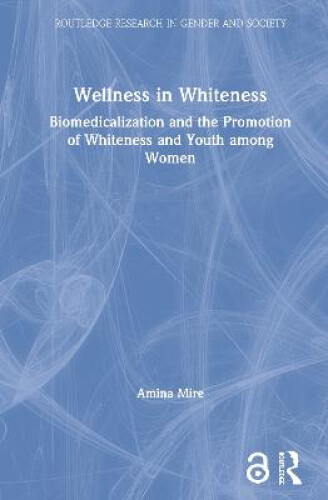 Wellness in Whiteness: Biomedicalization and the Promotion of Whiteness ...