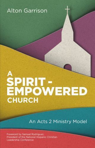Spirit-Empowered Church : An Acts 2 Ministry Model by Alton Garrison ...