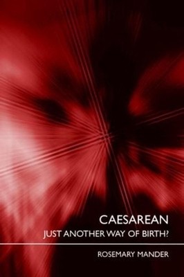 Caesarean: Just Another Way of Birth? by Rosemary Mander (English ...