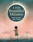 A Few Beautiful Minutes: Experiencing a Solar Eclipse by Kate Allen Fox ...