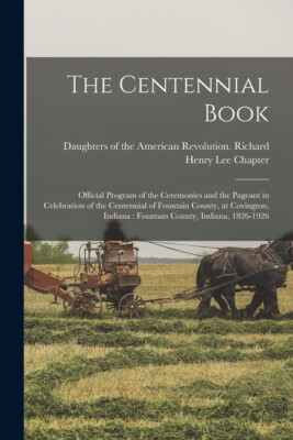The Centennial Book: Official Program Of The Ceremonies And The Pageant ...