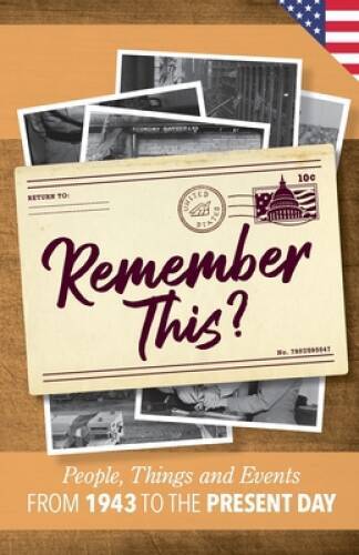 Remember This: People, Things and Events from 1943 to the Present Day ...