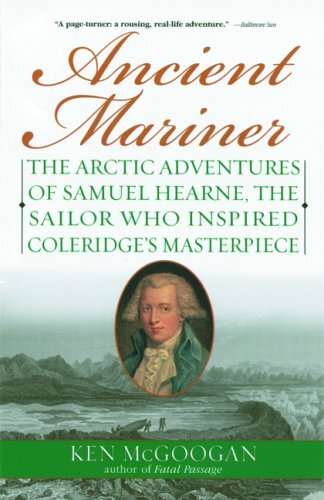 Ancient Mariner: The Arctic Adventures of Samuel Hearne, the Sailor Who ...