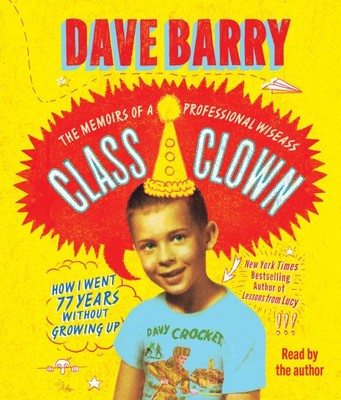 Class Clown : The Memoirs of a Professional Wiseass; How I Went 77 ...