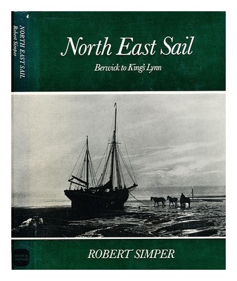 SIMPER, ROBERT North east sail : Berwick to King's Lynn 1975 Hardcover ...