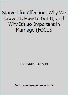 Starved for Affection: Why We Crave It, How to Get It, and Why It's so ...