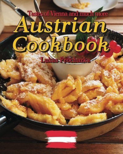 AUSTRIAN COOKBOOK: TASTES OF VIENNA AND MUCH MORE By Lukas Prochazka ...