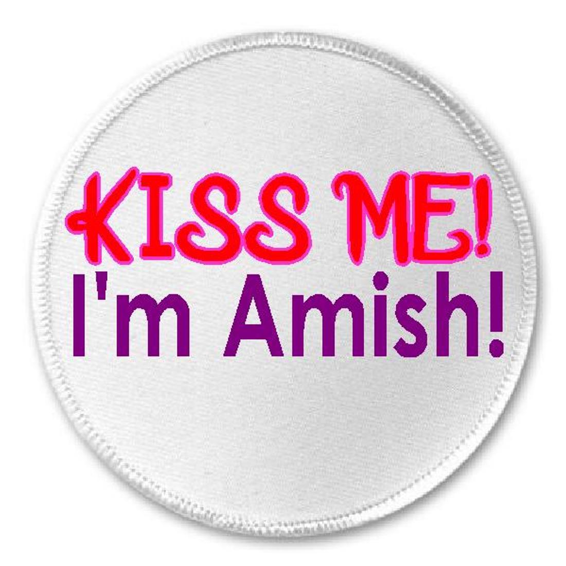 Kiss Me I'm Amish - 3" Circle Sew / Iron On Patch Gift Present Cute ...