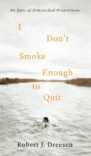 Robert J Dreesen I Don't Smoke Enough to Quit (Poche) 9781589881716 | eBay
