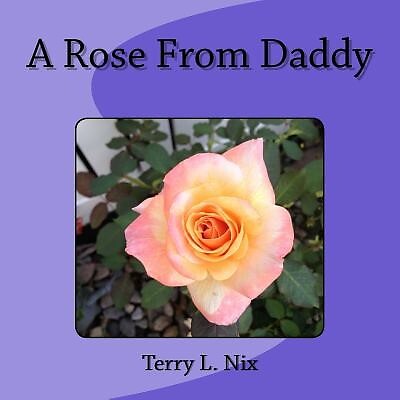A Rose From Daddy by Nix, Terry L. -Paperback | eBay Australia