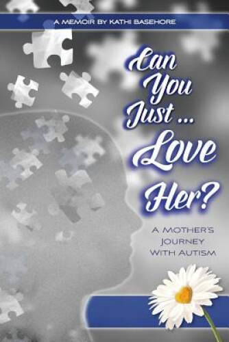 Can You Just Love Her: A Mothers Journey With Autism: A Memoir - GOOD ...