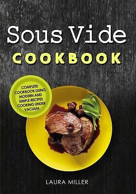 Sous Vide Cookbook Complete Cookbook Using Modern Simple Rec by Miller ...