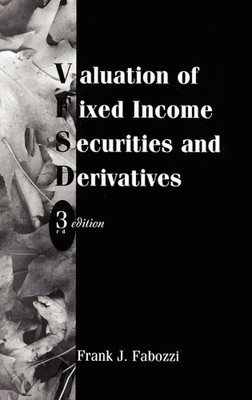 Valuation of Fixed Income Securities and Derivatives by Frank J ...