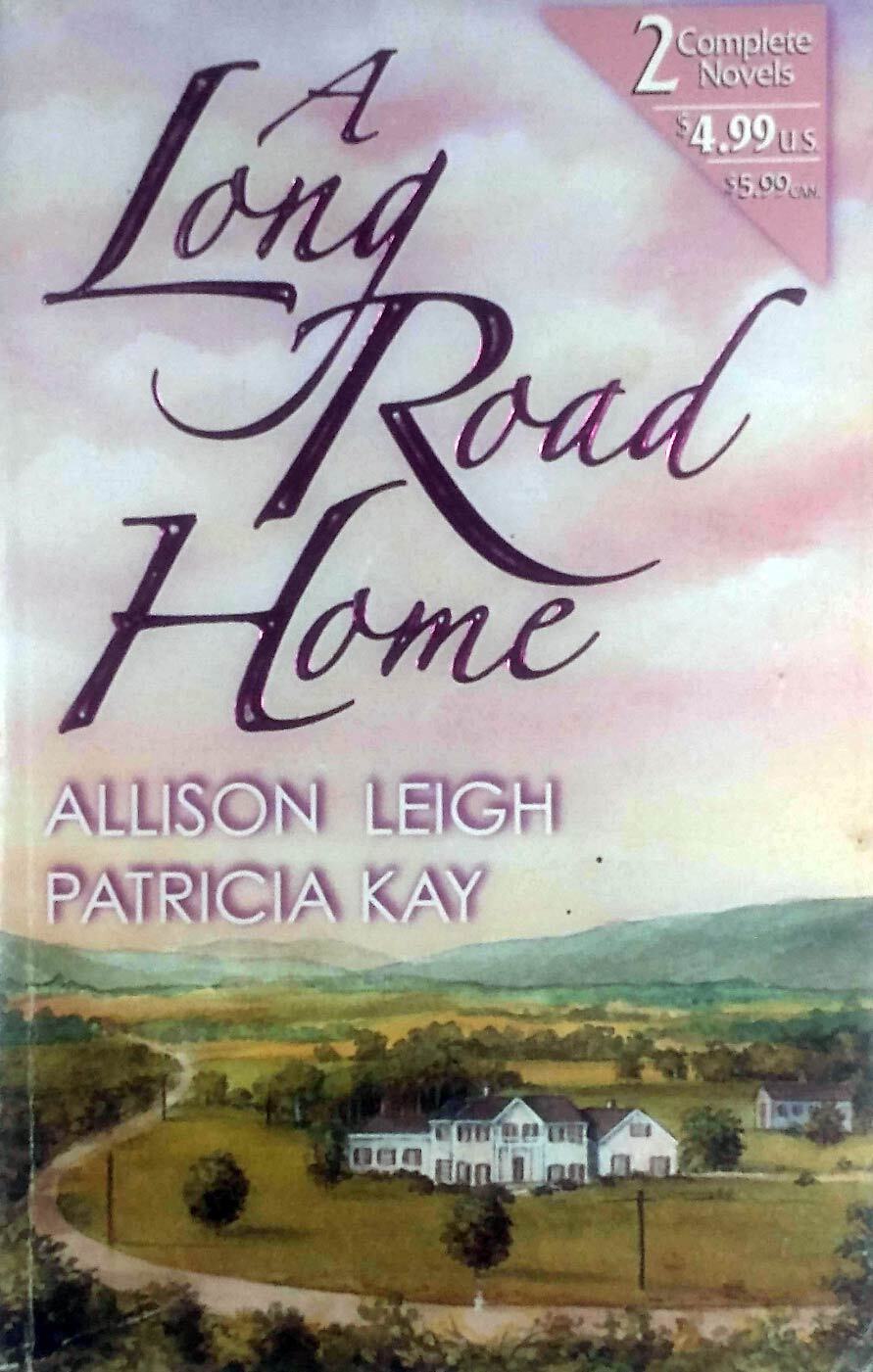A Long Road Home: 2 Novels in 1 Volume by Allison Leigh, Patricia Kay ...