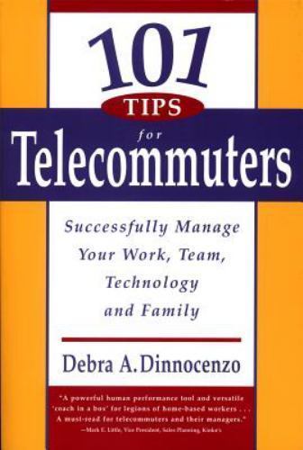 101 Tips for Telecommuters : Successfully Manage Your Work, Team ...