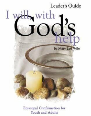 I Will, with God's Help Leader's Guide: Episcopal Confirmation for ...