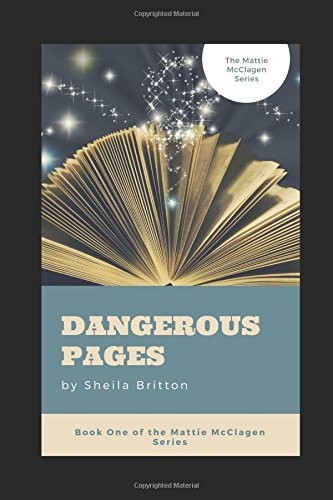 DANGEROUS PAGES: BOOK ONE OF THE MATTIE MCCLAGEN SERIES By Sheila Britton *NEW* 9781973357360| eBay
