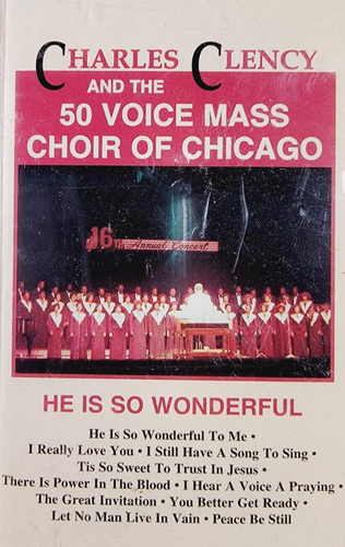 He is So Wonderful: Charles Clency & The 50 Voice Mass Choir of Chicago ...