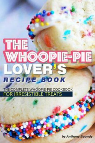 The Whoopie-Pie Lover's Recipe Book: The Complete Whoopie-Pie Cookbook ...
