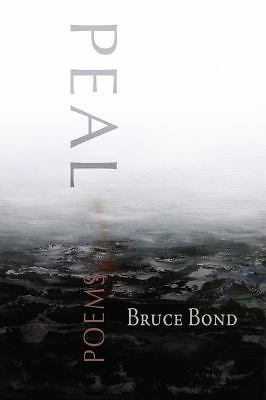 Peal : Poems by Bruce Bond (2009, Trade Paperback) for sale online | eBay