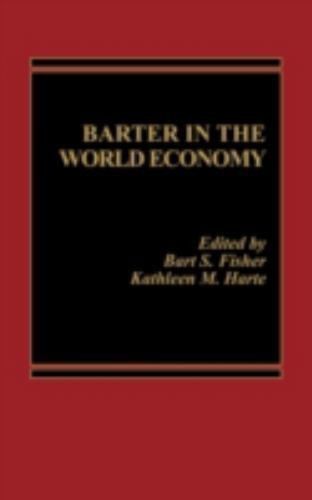 Barter in the World Economy by Bart S. Fisher and Kathleen M. H ...