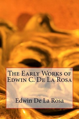 The Early Works of Edwin C. De La Rosa by Edwin C. De La Rosa (English ...