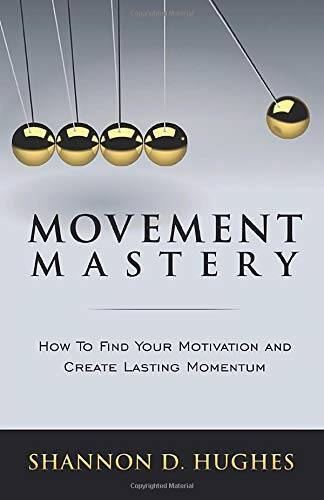 Movement Mastery: How To Find Your Motivation And Create Last - VERY ...