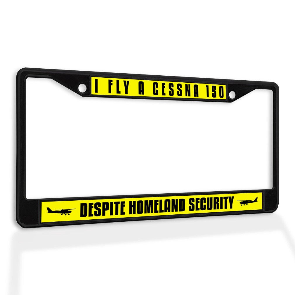 License Plate Frame Vinyl Insert I Fly A Cessna 150 Despite Homeland ...