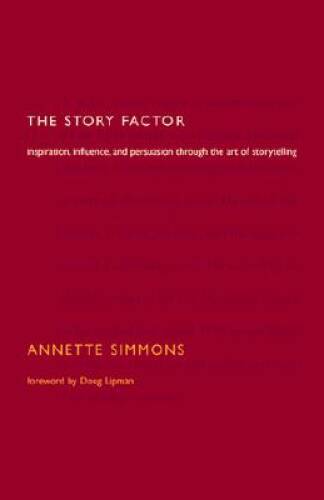 The Story Factor: Inspiration, Influence, and Persuasion through the ...