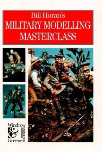 Bill Horan's Military Modelling Masterclass by Bill Horan 9781872004099 ...