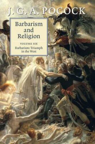 Barbarism and Religion: Volume 6, Barbarism: Triumph in the West - VERY ...