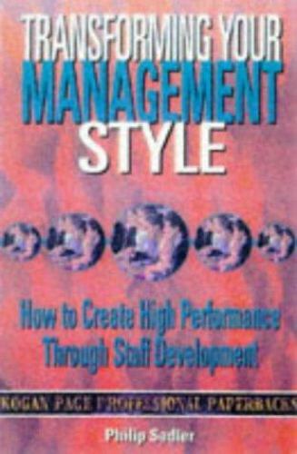 Transform Your Management Style! : How to Develop and Motivate Your Staff to Achieve Peak ...