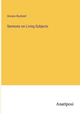 Sermons on Living Subjects by Horace Bushnell Paperback Book | eBay