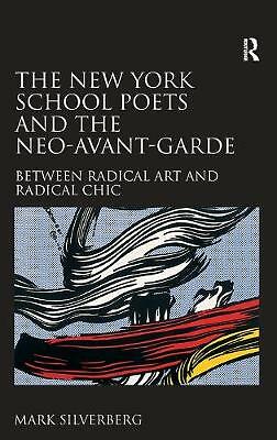 The New York School Poets and the Neo-Avant-Garde: Between Radical Art ...