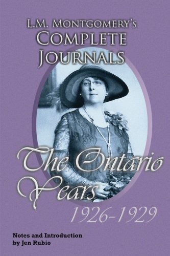 L.M. MONTGOMERY'S COMPLETE JOURNALS, THE ONTARIO YEARS: By Jen Rubio ...
